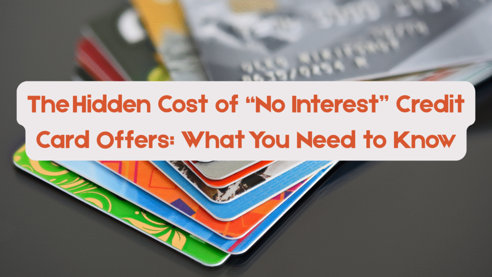 The Hidden Cost of “No Interest” Credit Card Offers: What You Need to ...